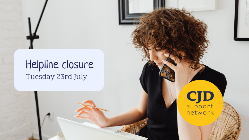 Helpline closure 23rd July (full day) — CJD Support Network