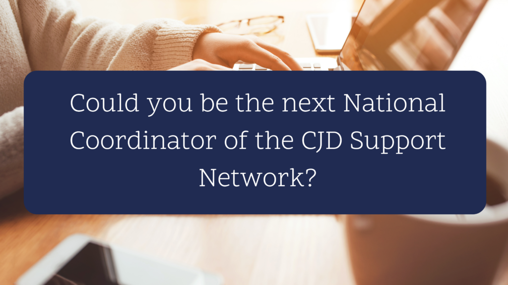 [This vacancy is now closed] Job opportunity: CJD Support Network National Coordinator — CJD ...